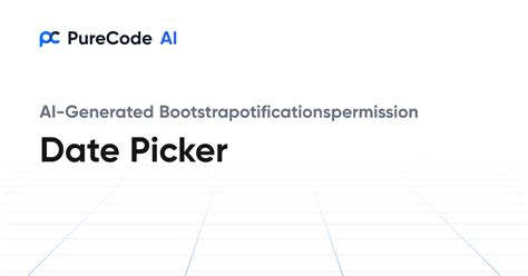 Build Great Bootstrapotificationspermission Date Picker Components Faster Using Ai Tools