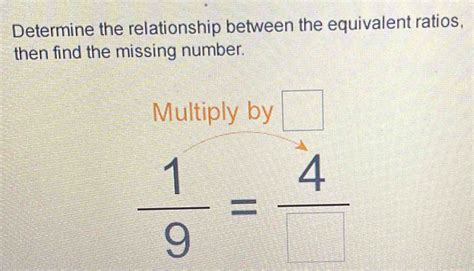 solved determine the relationship between the equivalent ratios then find the missing number