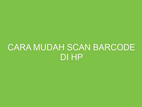 Cara Mudah Scan Barcode Di Hp Aikerja Com