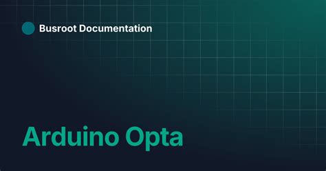 Arduino Opta Busroot Documentation Arduino Opta Busroot Documentation
