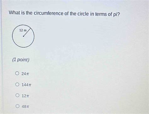 Solved What Is The Circumference Of The Circle In Terms Of Pi 1 Point 24π 144π 12π 48π [math]