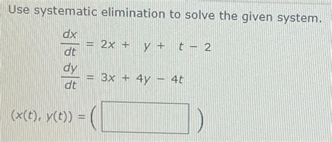 Solved Use Systematic Elimination To Solve The Given System