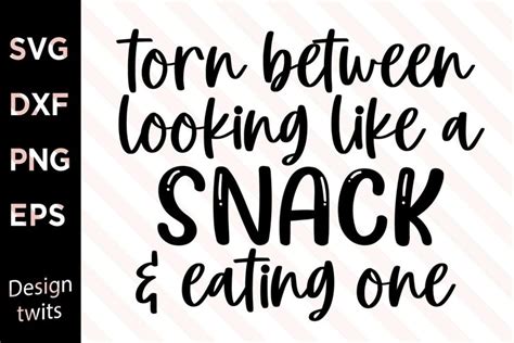 Torn Between Looking Like A Snack And Eating One Svg