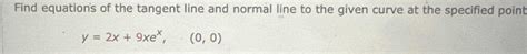 Solved Find Equations Of The Tangent Line And Normal Line To Chegg Com