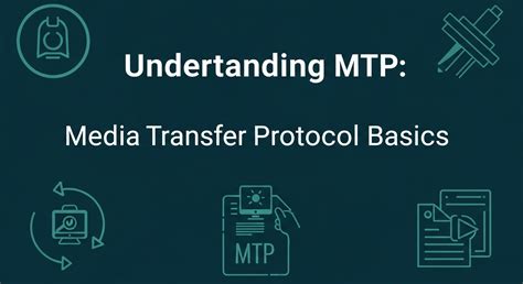 Understanding MTP Media Transfer Protocol Basics