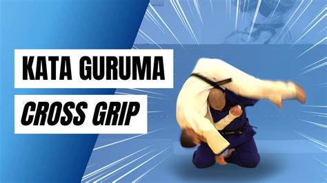 Kata Guruma Cross Grip Youtube