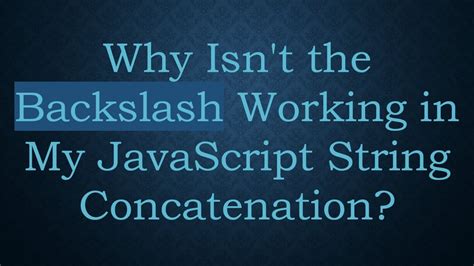 Why Isnt The Backslash Working In My Javascript String Concatenation
