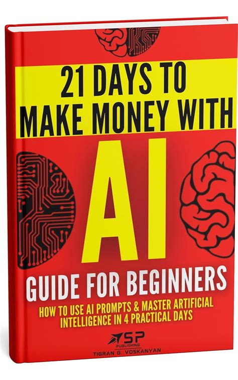 Ai Guide For Beginners How To Use Ai Prompts And Master Artificial Intelligence In 4 Practical
