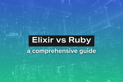 Elixir Vs Ruby A Comprehensive Guide Erlang Solutions