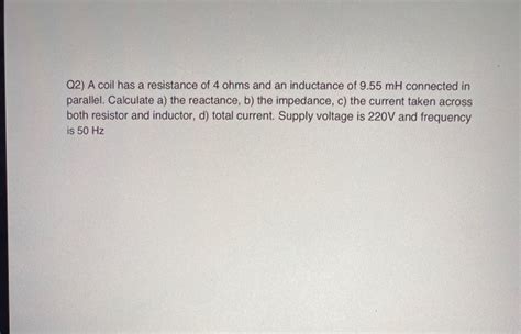 Solved Q2 A Coil Has A Resistance Of 4 Ohms And An