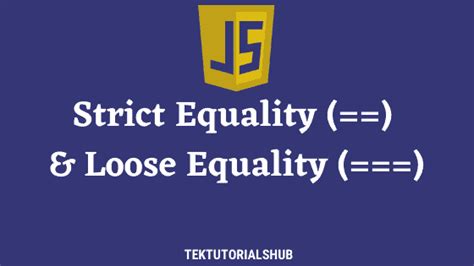 Strict Equality Loose Equality In Javascript Tektutorialshub