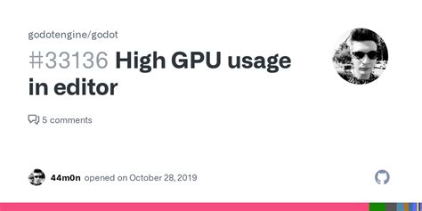 High Gpu Usage In Editor · Issue 33136 · Godotenginegodot · Github