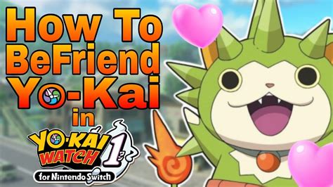 How To Befriend Yo Kai In Yo Kai Watch 1 For Nintendo Switch Youtube