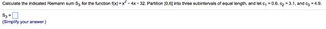 Solved Calculate The Indicated Riemann Sum S4 For The