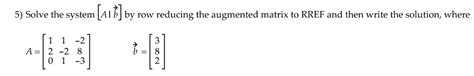 solved 5 solve the system [a∣b] by row reducing the