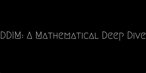 From Ddpm To Ddim A Mathematcal Deep Dive Deepschoolai