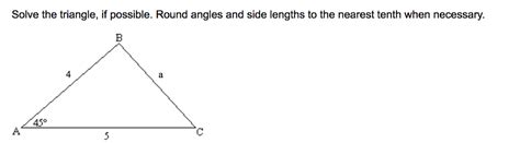 solved solve the triangle if possible round angles and