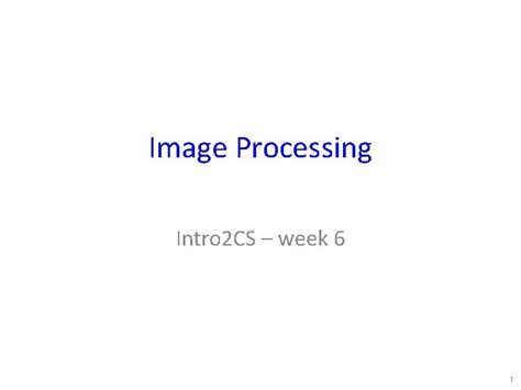Image Processing Intro 2 CS Week 6 1