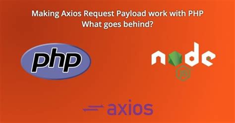 Making Axios Request Payload Work With Php And What Goes Behind Rlearnjavascript