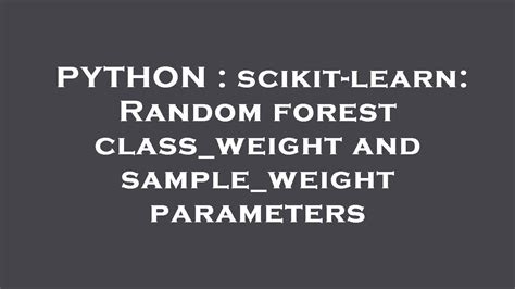 Python Scikit Learn Random Forest Classweight And Sampleweight Parameters Youtube