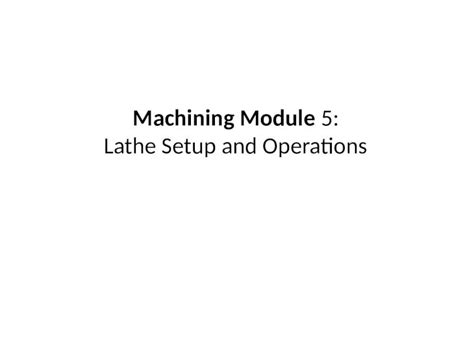 pptx machining module 5 lathe setup and operations dokumen tips