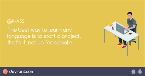 the best way to learn any language is to start a project that s it