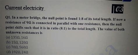 Current Electricity Q1 In A Meter Bridge The Null Point Is Found 18 Of