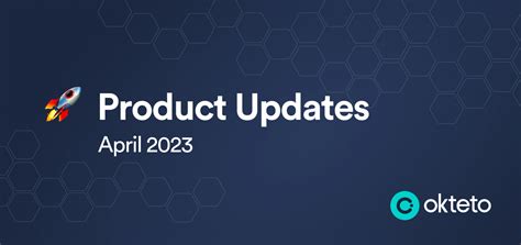 Okteto Product Updates For April 2023 Okteto