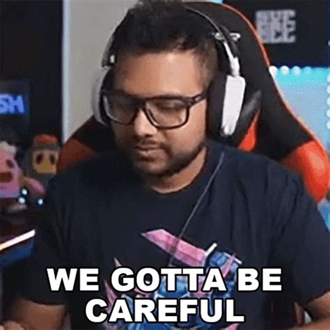 We Gotta Be Careful Ash  We Gotta Be Careful Ash Lets Be Careful
