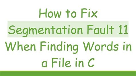 How To Fix Segmentation Fault 11 When Finding Words In A File In C