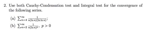 solved 2 use both cauchy condensation test and integral