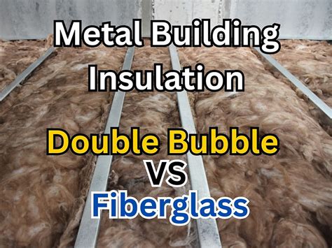 Metal Building Insulation Double Bubble Vs Fiberglass Insulation