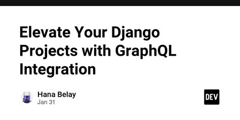 Elevate Your Django Projects With GraphQL Integration DEV Community