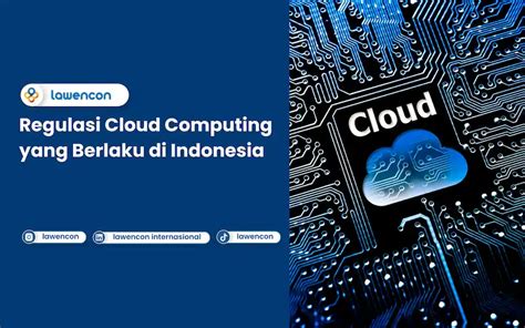 Regulasi Cloud Computing Yang Berlaku Di Indonesia Lawencon
