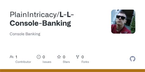 github plainintricacy l l console banking console banking