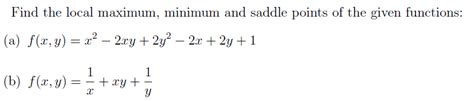 Solved Find The Local Maximum Minimum And Saddle Points Of