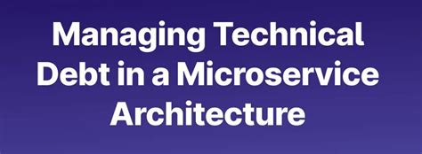 Microservices Mayhem Understanding And Resolving Technical Debt Pitfalls By Amit Verma Nov