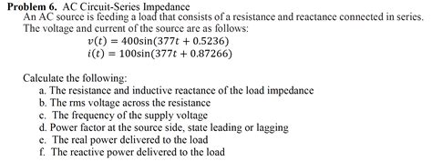 Solved Problem 6 AC Circuit Series Impedance An AC Source Chegg Com