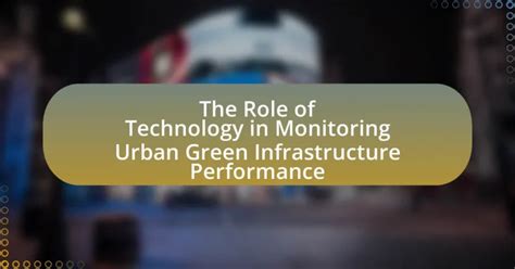 The Role Of Technology In Monitoring Urban Green Infrastructure Performance