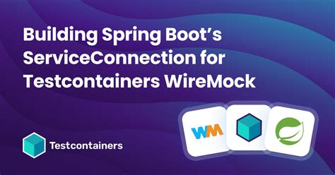 Building Spring Boots Serviceconnection For Testcontainers Wiremock