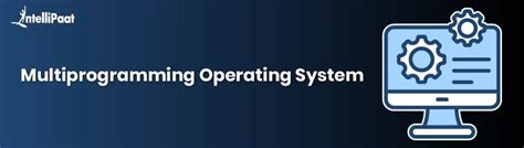 Multiprogramming Operating System Types Features And Working