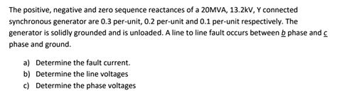 Solved The Positive Negative And Zero Sequence Reactances Of A 20 Mva 132 Kv Y Connected