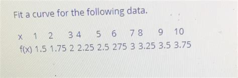 Solved Fit A Curve For The Following Data X Chegg