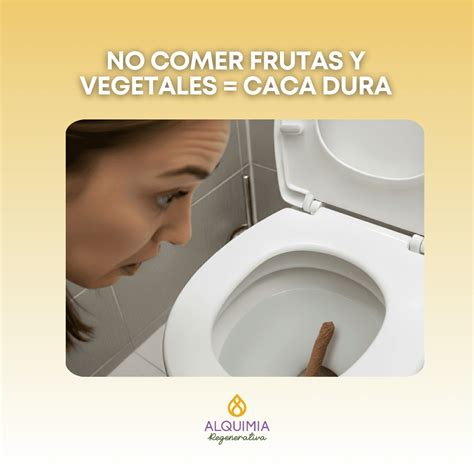 No Comer Frutas Y Vegetales Caca Dura Alquimia Regenerativa