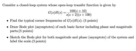 Solved Consider A Closed Loop System Whose Open Loop Chegg Com
