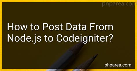 how to post data from node js to codeigniter in 2025