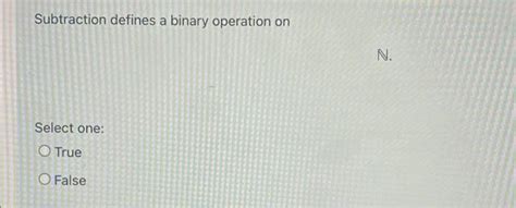 Solved Subtraction Defines A Binary Operation On N Select