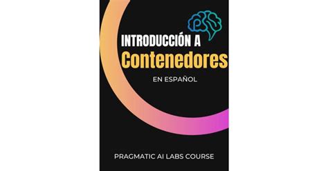 Introducccion A Contenedores Pragmatic Ai Labs
