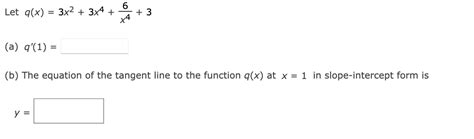 solved let q x 3x2 3x4 x46 3 a q′ 1 b the equation of