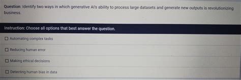 Solved Identify Two Ways In Which Generative Ais Ability To Process Large Datasets And